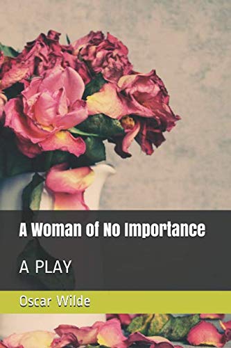 A Woman of No Importance: A PLAY by Oscar Wilde | Goodreads
