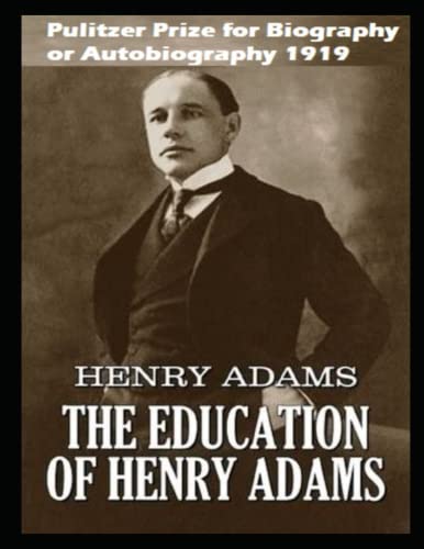 The Education of Henry Adams: Pulitzer Prize for Biography ...