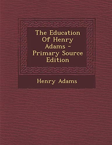 The Education Of Henry Adams by Henry Adams | Goodreads