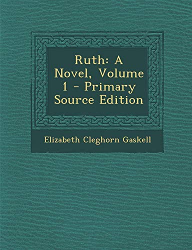 Ruth: A Novel, Volume 1 - Primary Source Edition by Elizabeth Gaskell ...