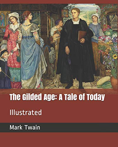 The Gilded Age: A Tale of Today: Illustrated by Mark Twain | Goodreads