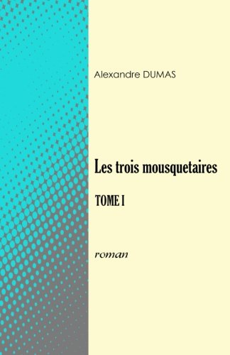 Les trois mousquetaires: Tome 1 (French Edition) by Alexandre Dumas ...