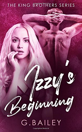 Izzy's Beginning (The King Brothers #1) by G. Bailey | Goodreads
