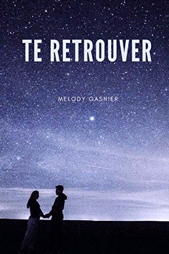 Te Retrouver (French Edition) by Mélody Gasnier | Goodreads