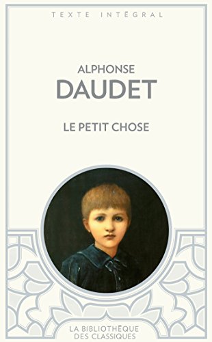La petite chose (Bibliothèque des Classiques) by Alphonse Daudet ...