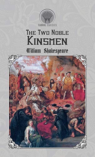 The Two Noble Kinsmen (Throne Classics) by William Shakespeare | Goodreads