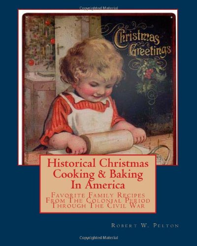 Historical Christmas Cooking & Baking In America: Favorite Family ...