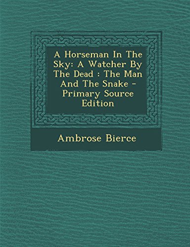 A Horseman in the Sky: A Watcher by the Dead: The Man and the Snake ...