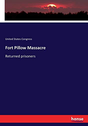 Fort Pillow Massacre: Returned prisoners by U.S. Congress | Goodreads