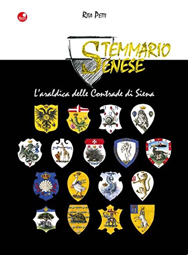 Stemmario Senese. L'Araldica delle Contrade di Siena. by Rita Petti ...