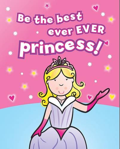 Be the Best Ever Ever Princess! by Grace Swanton | Goodreads