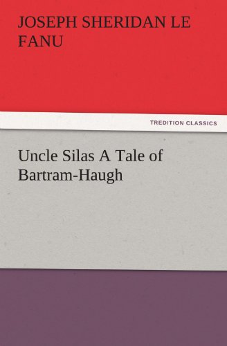 Uncle Silas a Tale of Bartram-Haugh by J. Sheridan Le Fanu | Goodreads