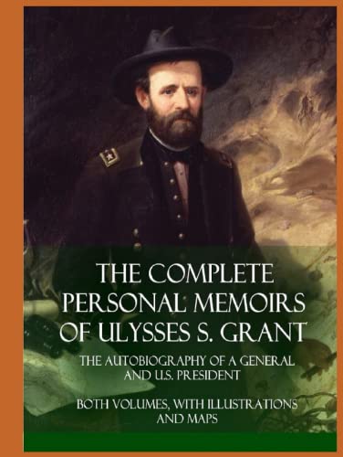 Personal Memoirs of U. S. Grant, Complete by Ulysses S. Grant ...