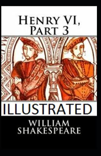 Henry VI, Part 3 Illustrated by William Shakespeare | Goodreads