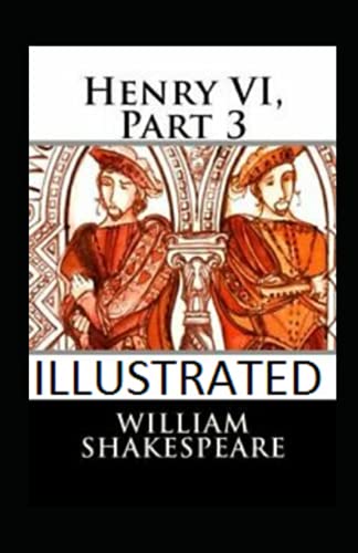 Henry VI, Part 3 Illustrated by William Shakespeare | Goodreads