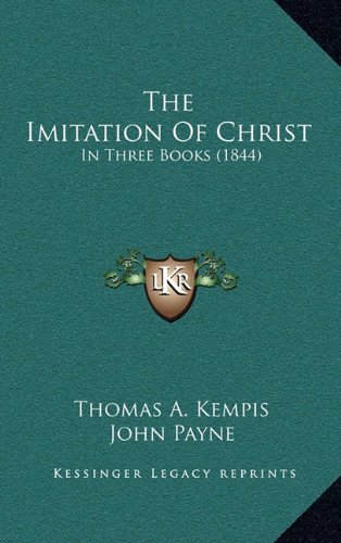 The Imitation Of Christ: In Three Books (1844) by Thomas à Kempis | Goodreads