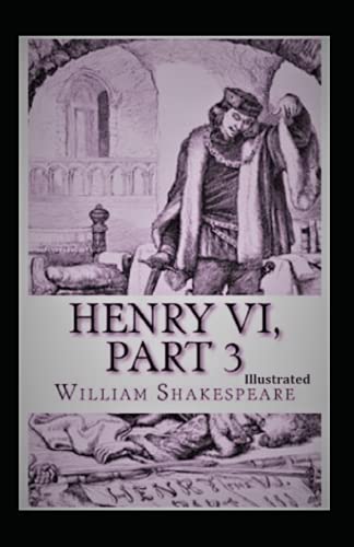 Henry VI, Part 3 Illustrated by William Shakespeare | Goodreads