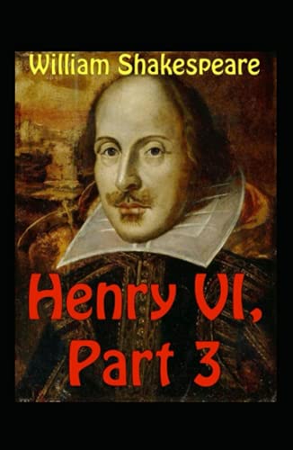 Henry VI, Part 3 Illustrated by William Shakespeare | Goodreads