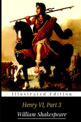 Henry VI, Part 3 (Illustrated) by William Shakespeare | Goodreads