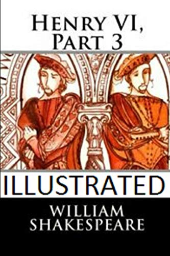 Henry VI, Part 3 Illustrated by William Shakespeare | Goodreads