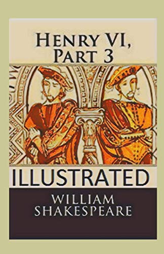 Henry VI,Part 3 illustrated by William Shakespeare | Goodreads