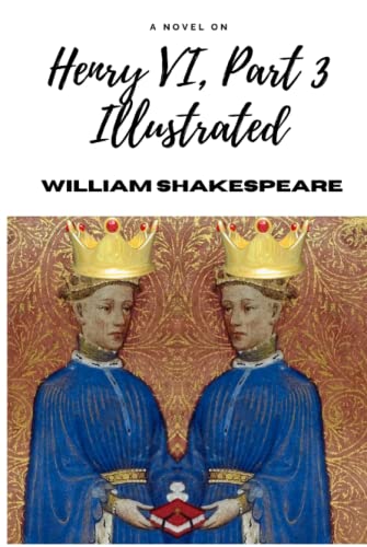 Henry VI, Part 3 Illustrated by William Shakespeare | Goodreads