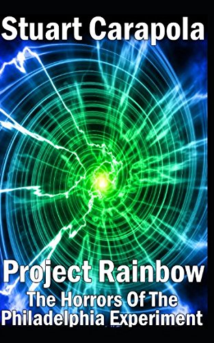 Project Rainbow: The Horrors Of The Philadelphia Experiment by Stuart ...