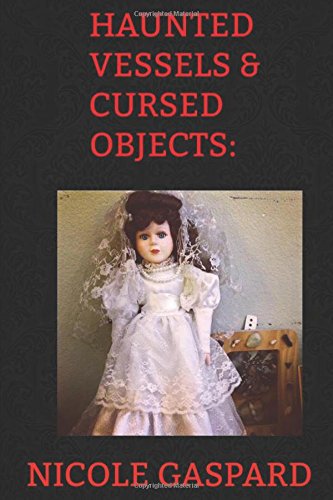 HAUNTED VESSELS & CURSED OBJECTS: PARANORMAL DIARIES OF NICOLE GASPARD ...