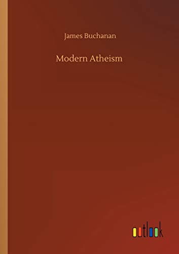 Modern Atheism by James Buchanan | Goodreads