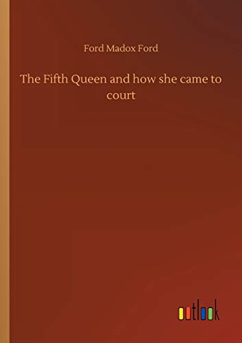 The Fifth Queen and how she came to court by Ford Madox Ford | Goodreads