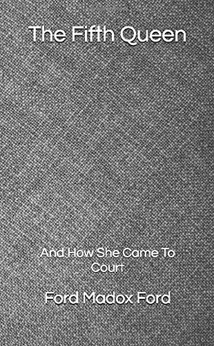 The Fifth Queen: And How She Came To Court by Ford Madox Ford | Goodreads