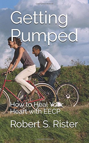 Getting Pumped: How to Heal Your Heart with EECP by Robert S. Rister ...