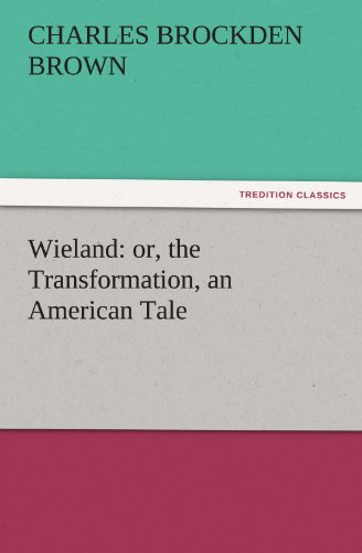 Wieland: Or, the Transformation, an American Tale by Charles Brockden ...