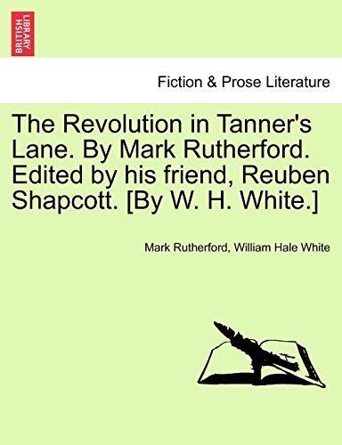The Revolution in Tanner's Lane. by Mark Rutherford. Edited by His Friend, Reuben Shapcott. [By ...