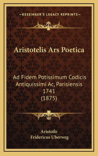 Aristotelis Ars Poetica: Ad Fidem Potissimum Codicis Antiquissimi Ac, Parisiensis 1741 by ...