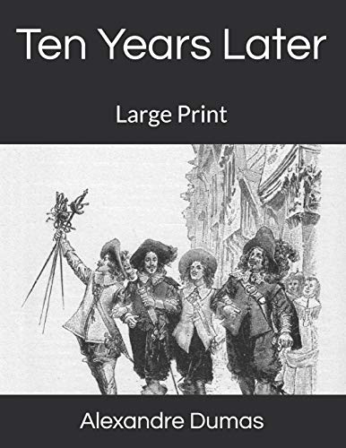 Ten Years Later: Large Print by Alexandre Dumas | Goodreads