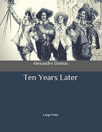 Ten Years Later: Large Print by Alexandre Dumas | Goodreads