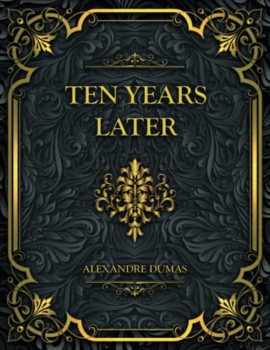 Ten Years Later: Alexandre Dumas by Alexandre Dumas | Goodreads