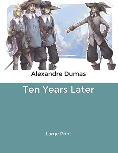 Ten Years Later: Large Print by Alexandre Dumas | Goodreads