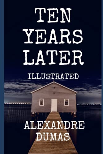 Ten Years Later ( Illustrated ): Alexandre Dumas by Alexandre Dumas ...