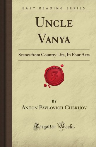 Uncle Vanya: Scenes from Country Life, In Four Acts by Anton Chekhov ...