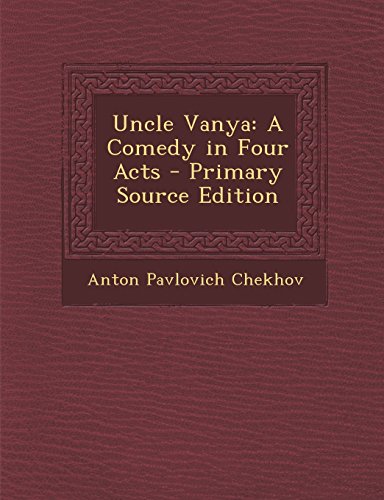 Uncle Vanya: A Comedy in Four Acts - Primary Source Edition by Anton ...