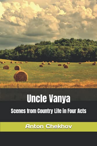 Uncle Vanya: Scenes from Country Life in Four Acts by Anton Chekhov ...