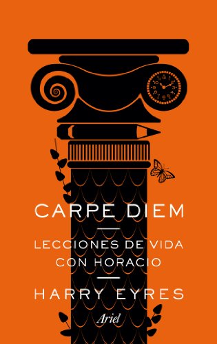 Carpe diem: Lecciones de vida con Horacio by Harry Eyres | Goodreads