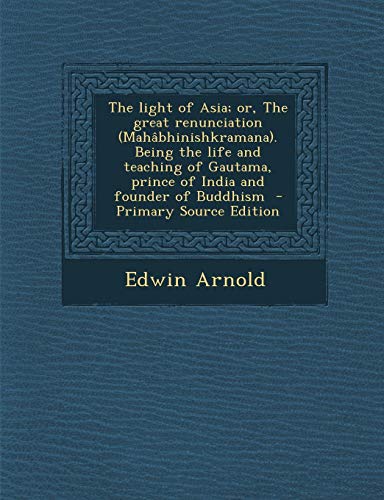 The light of Asia; or, The great renunciation (Mahâbhinishkramana ...