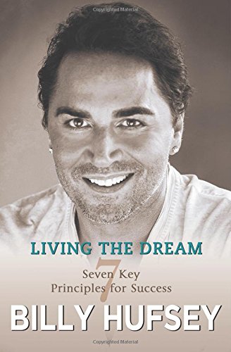 Living the Dream: 7 Key Principles for Success by Billy Hufsey | Goodreads