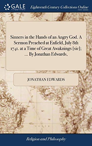 Sinners in the Hands of an Angry God. A Sermon Preached at Enfield ...