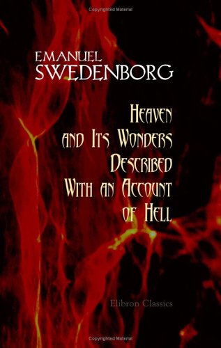 Heaven and Its Wonders Described With an Account of Hell by Emanuel ...