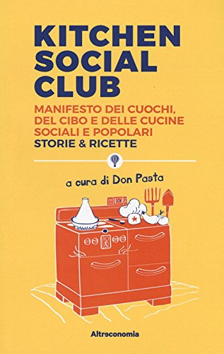 Kitchen social club. Manifesto dei cuochi, del cibo e delle cucine ...