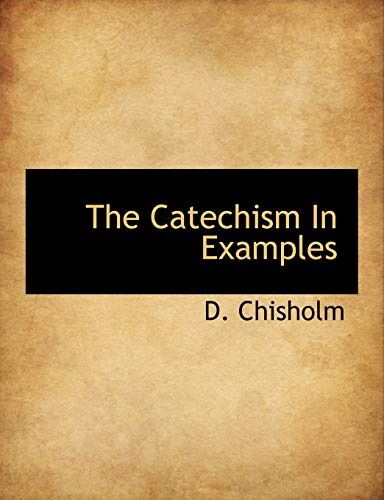 The Catechism In Examples by D. Chisholm | Goodreads